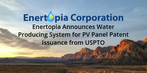 Enertopia Announces Water Producing System for PV Panel Patent Issuance ...